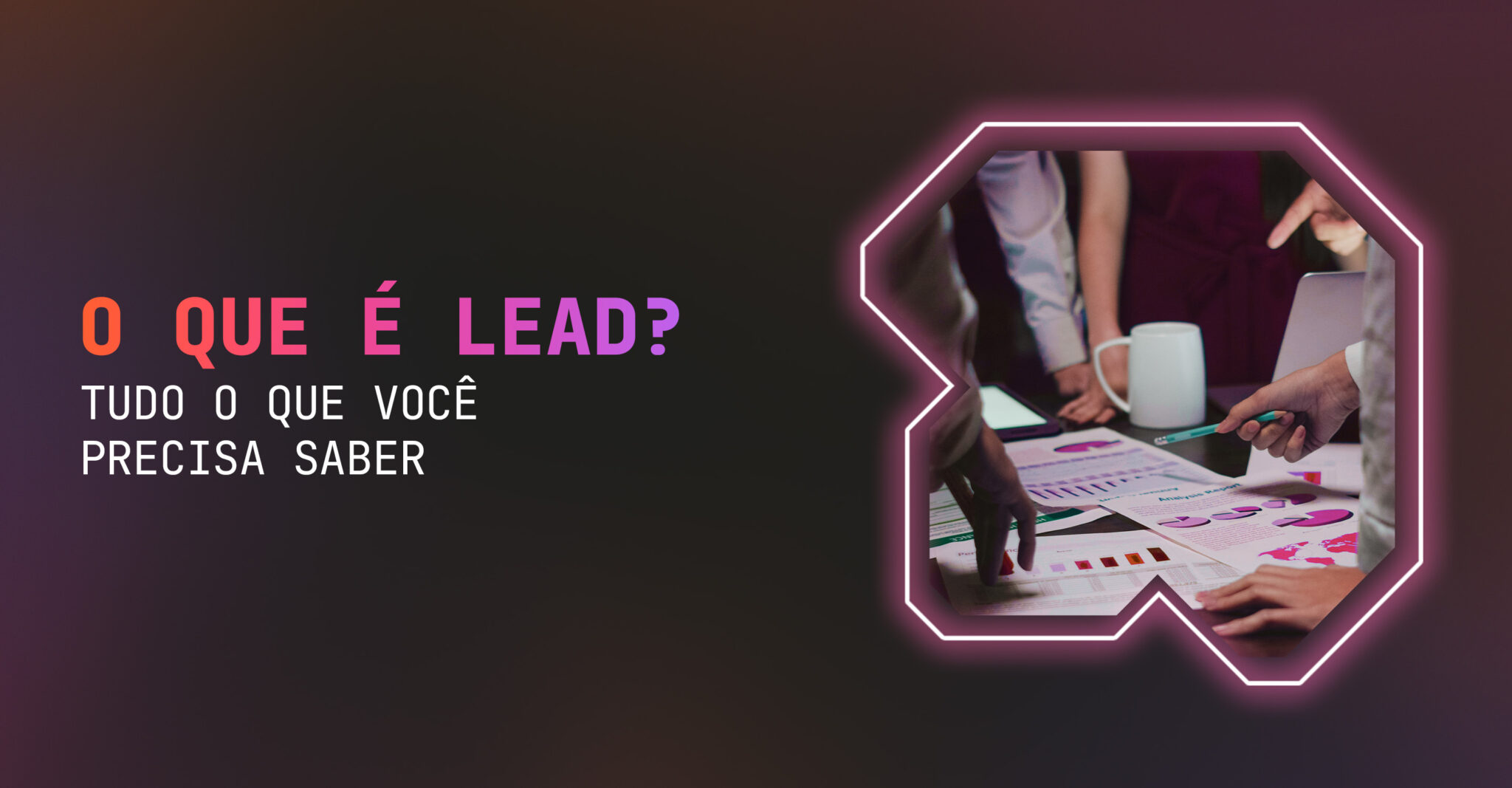 O que é Lead? Tudo o que você precisa saber