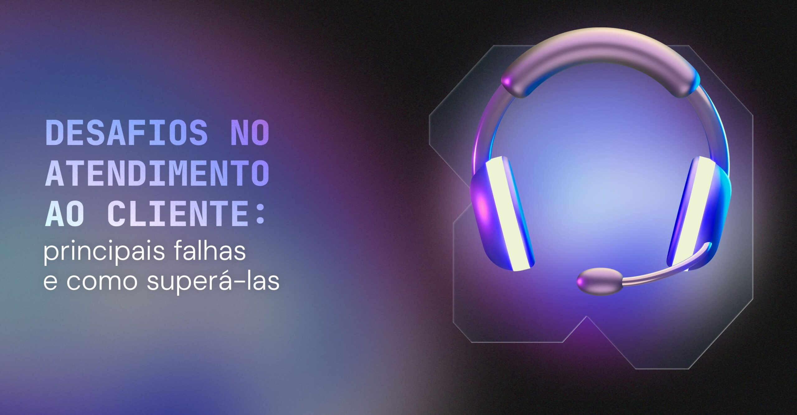 Desafios no atendimento ao cliente: principais falhas e como superá-las